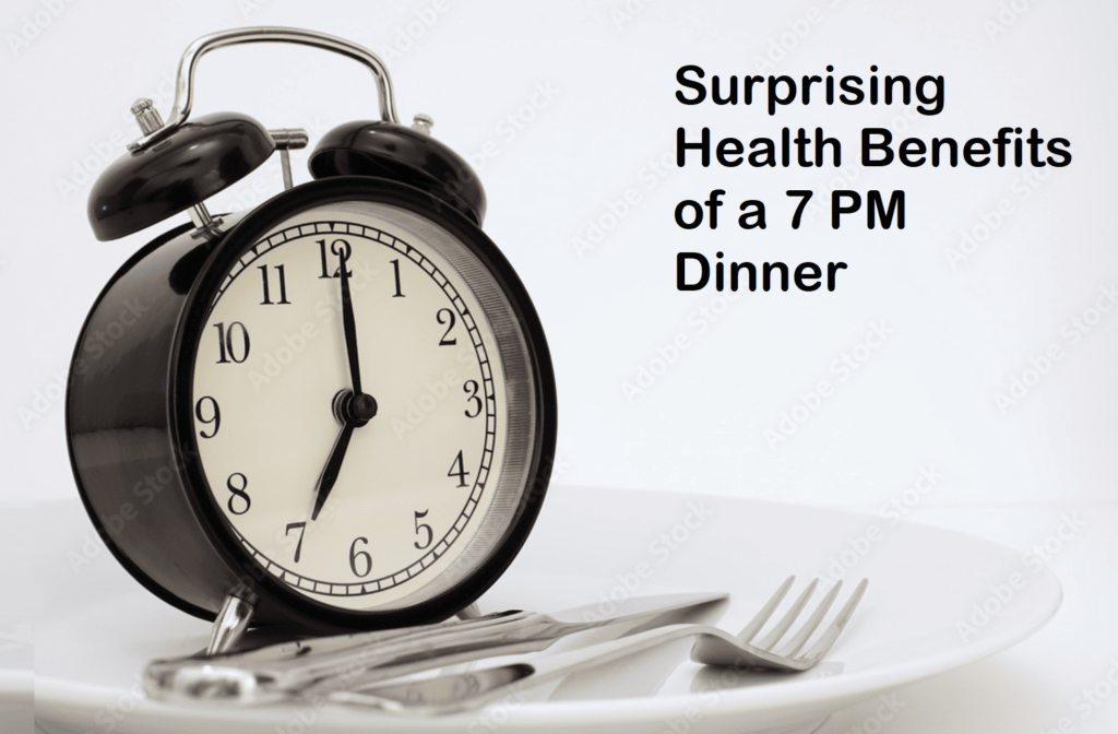 7 Surprising Health Benefits of Eating Dinner at 7 PM - Myhealthopedia